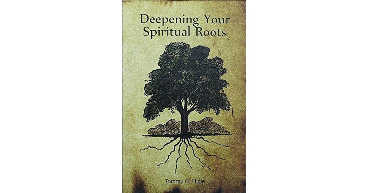 Deepening Your Spiritual Roots by Tommy C. Higle