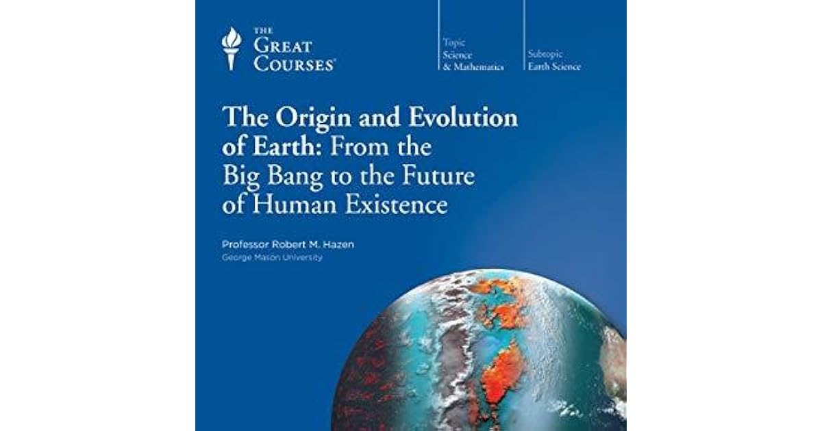 The Origin and Evolution of Earth: From the Big Bang to the Future of ...