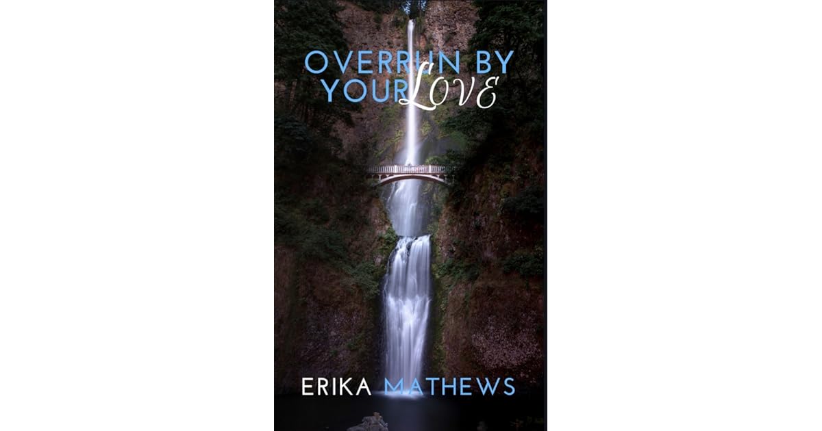 Overrun By Your Love by Erika Mathews