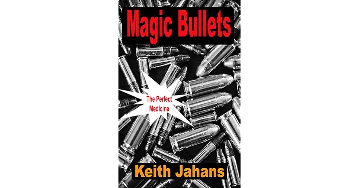 Magic Bullets: The Perfect Medicine by Keith Jahans