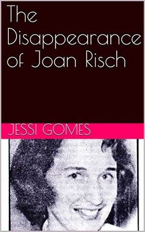 The Disappearance of Joan Risch by Jessi Gomes