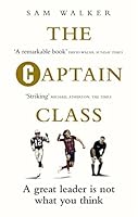 The Captain Class: The Hidden Force that Creates the World's Greatest ...
