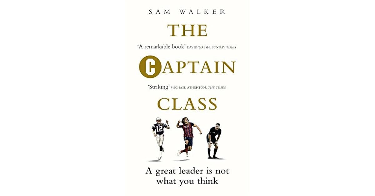 The Captain Class: The Hidden Force Behind the World’s Greatest Teams ...