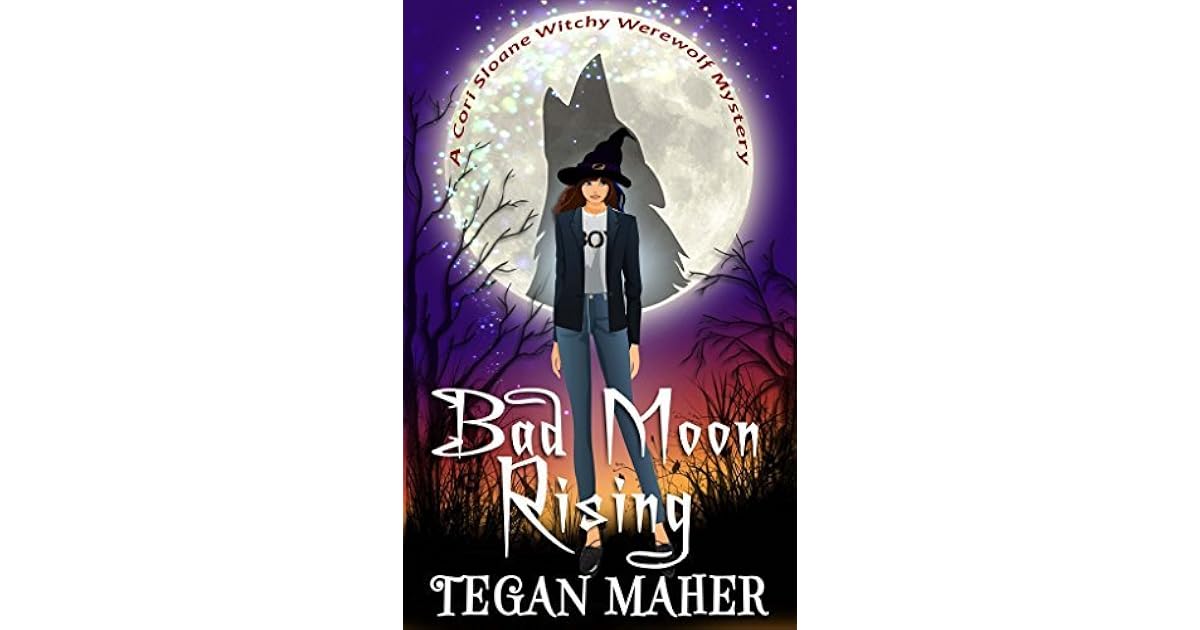 Bad Moon Rising (Cori Sloane Witchy Werewolf,#3) by Tegan Maher