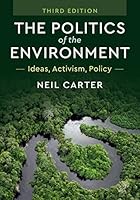 The Politics of the Environment: Ideas, Activism, Policy by Neil Carter