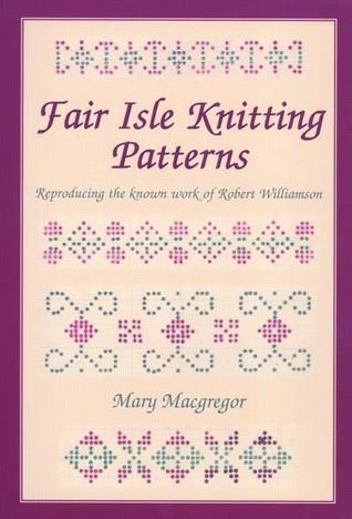 Fair Isle Knitting Patterns: Reproducing the Known Work of Robert ...