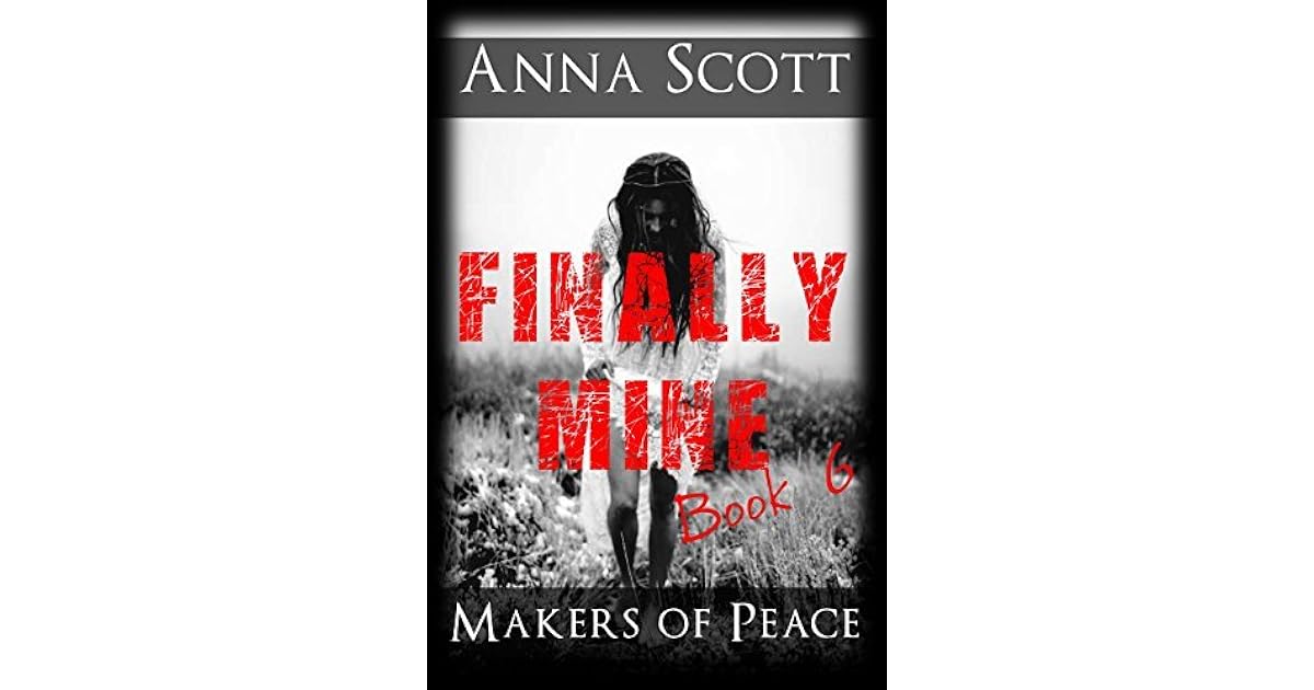 Finally Mine Book 6: Finally Mine - A Makers of Peace Series by Anna Scott