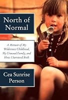 North of Normal: A Memoir of My Wilderness Childhood, My Unusual Family ...