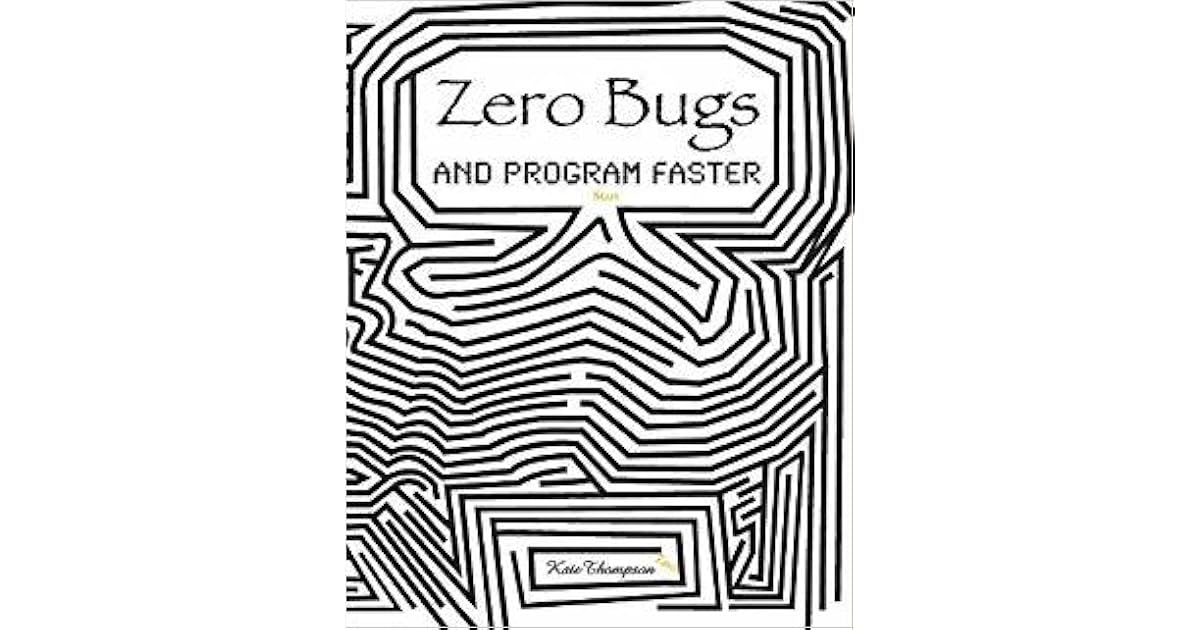 Zero Bugs and Program Faster by Kate Thompson