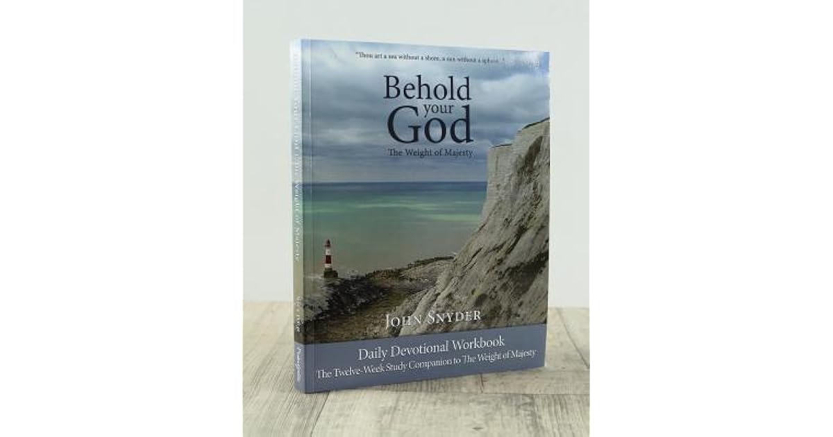 Behold Your God: The Weight of Majesty by John Snyder