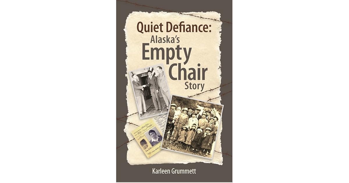 Quiet Defiance: Alaska's Empty Chair Story by Karleen Grummett