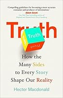 Truth: How the Many Sides to Every Story Shape Our Reality by Hector ...