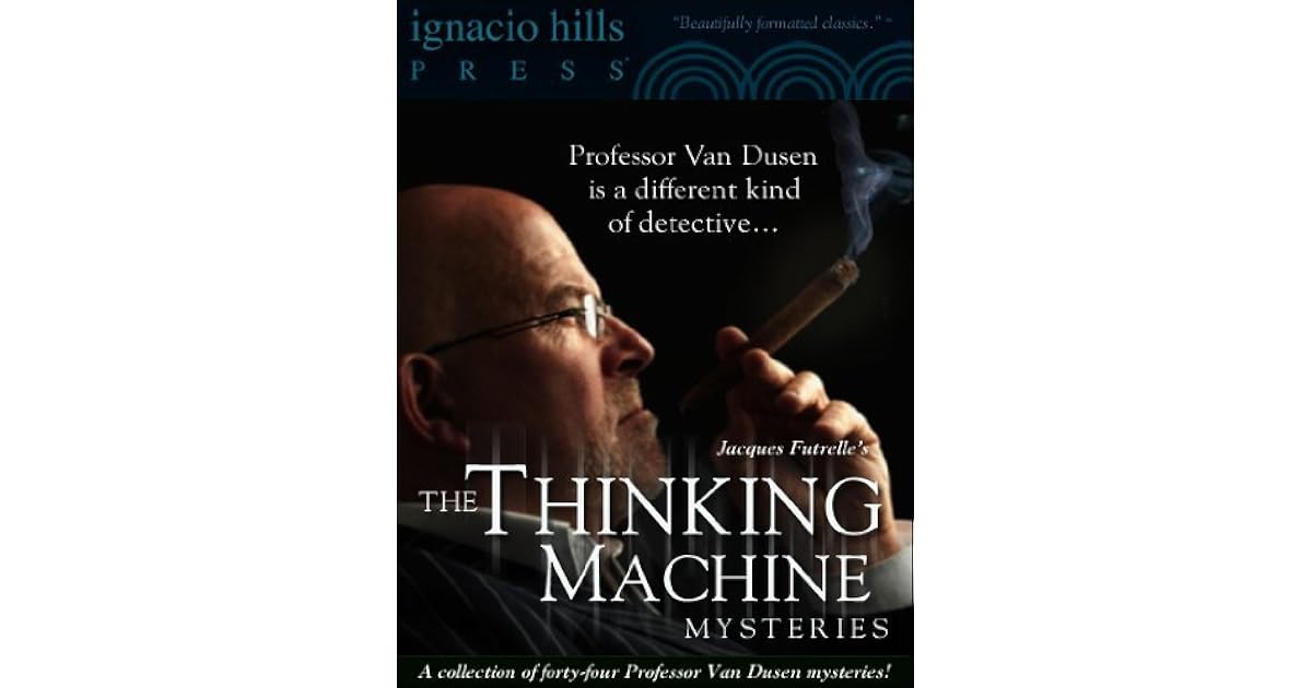 The Thinking Machine Mysteries: A Collection of Professor Van Dusen ...