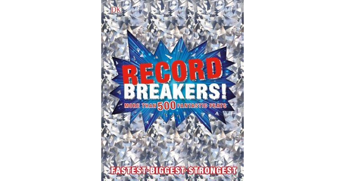 Record Breakers!: More Than 500 Fantastic Feats by D.K. Publishing