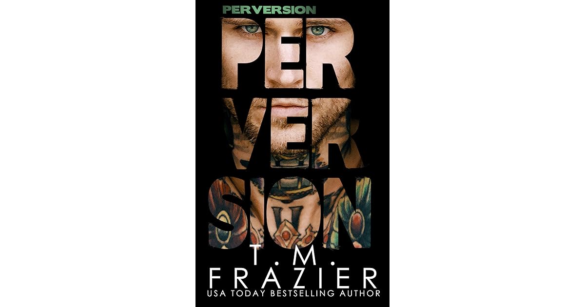 Perversion (Perversion Trilogy, #1) by T.M. Frazier
