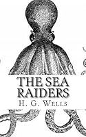 The Sea Raiders by H.G. Wells