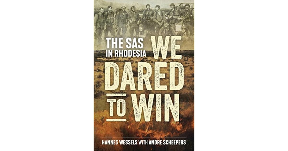We Dared to Win: The SAS in Rhodesia by Hannes Wessels