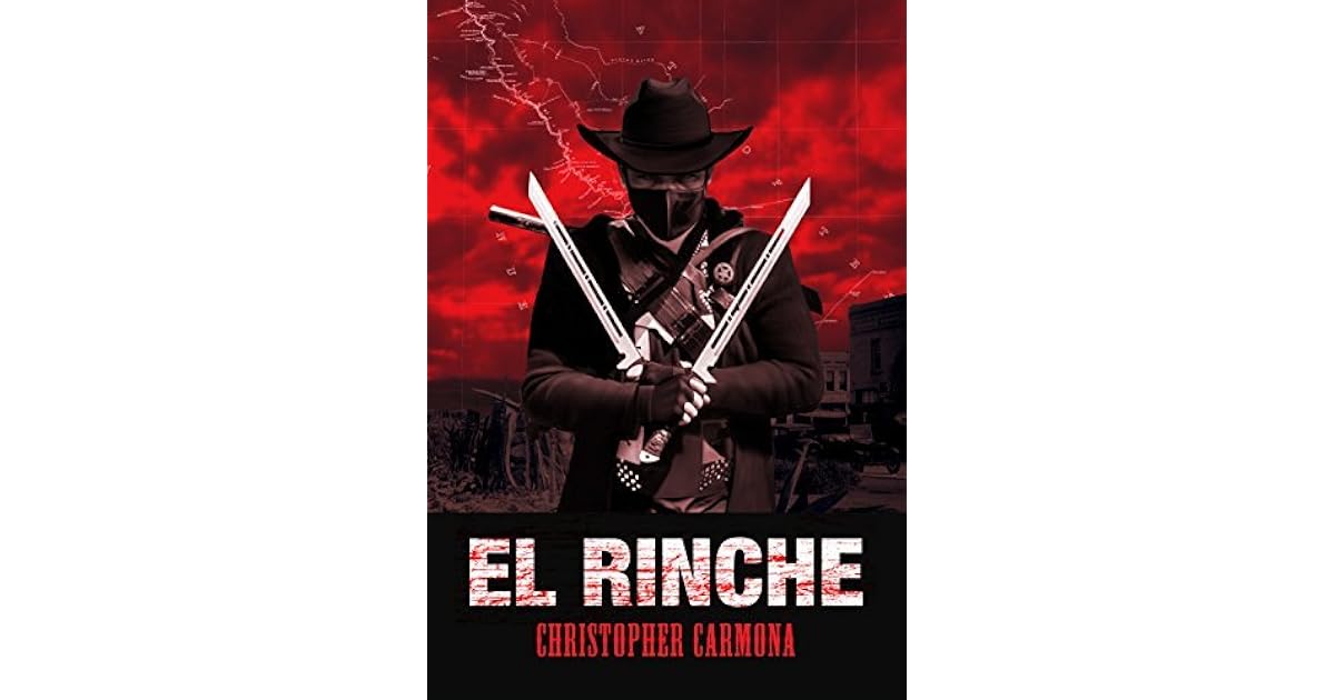 El Rinche: The Ghost Ranger of the Rio Grande by Christopher Carmona