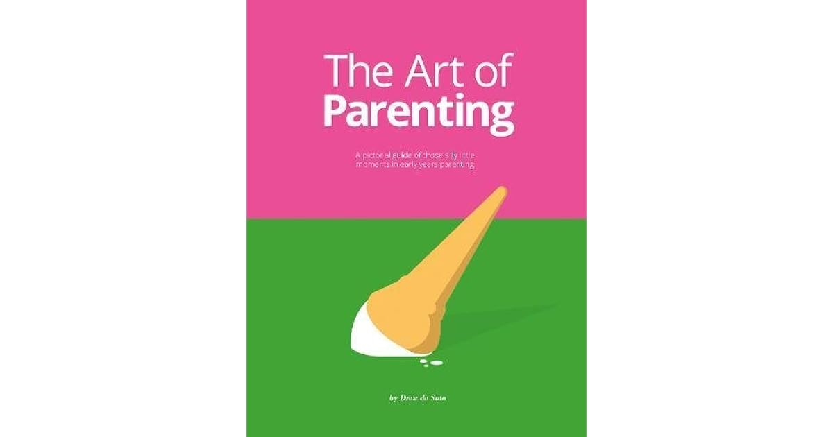 The Art of Parenting: A Pictorial Guide of Those Silly Little Moments ...