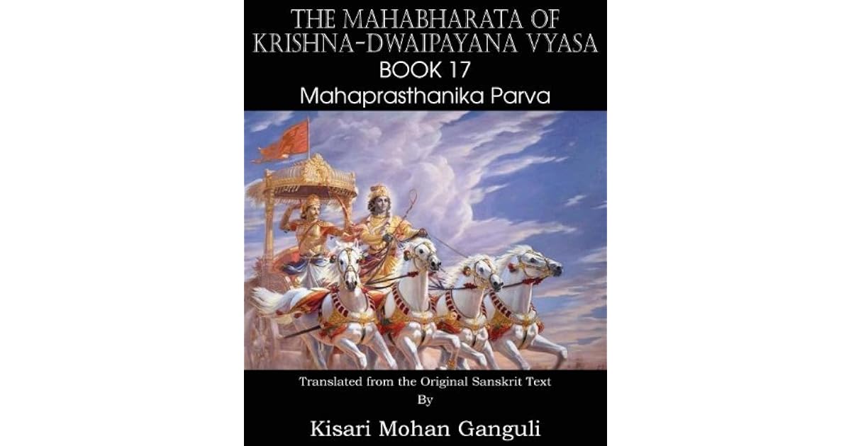 The Mahabharata of Krishna-Dwaipayana Vyasa Book 17 Mahaprasthanika Parva by Krishna-Dwaipayana ...