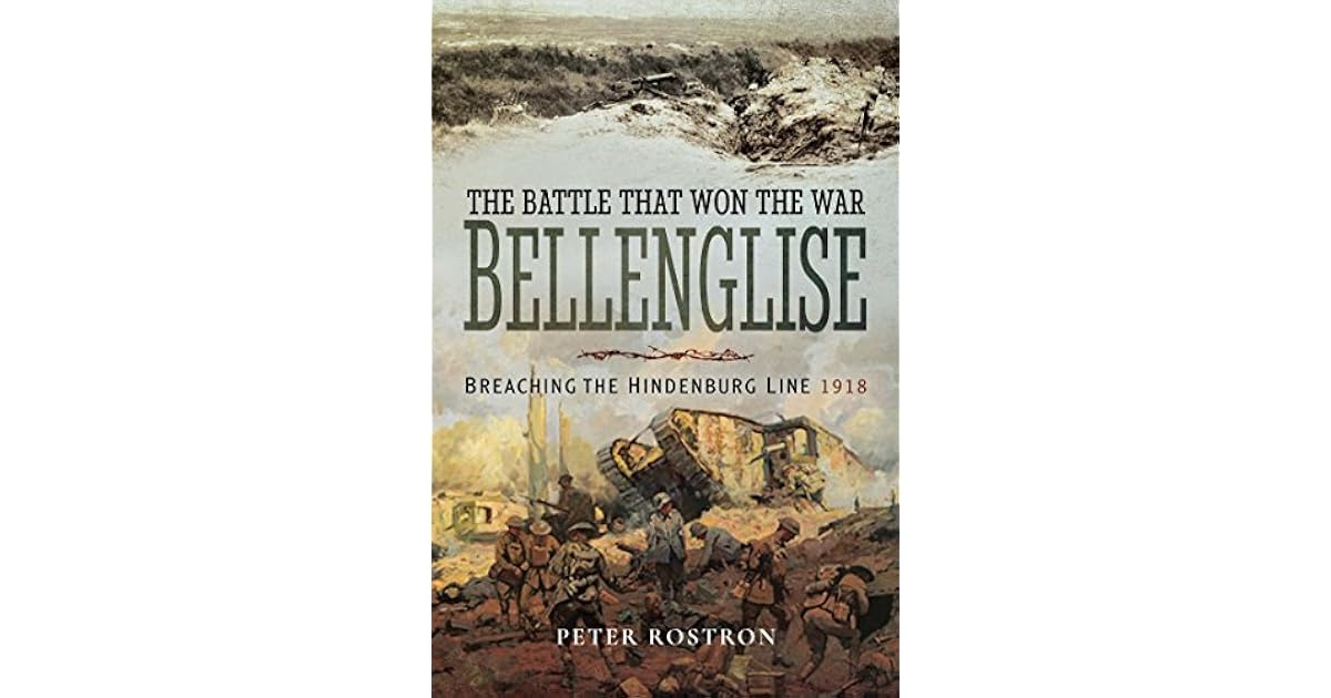 The Battle That Won the War: Bellenglise: Breaching the Hindenburg Line ...