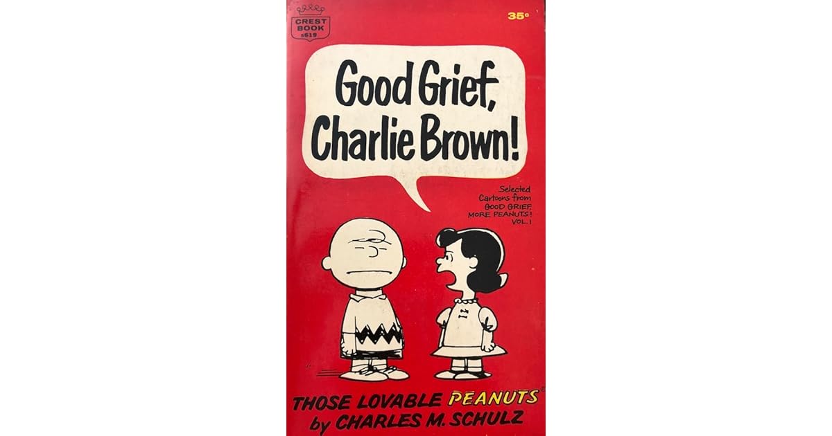 Good Grief, Charlie Brown! by Charles M. Schulz