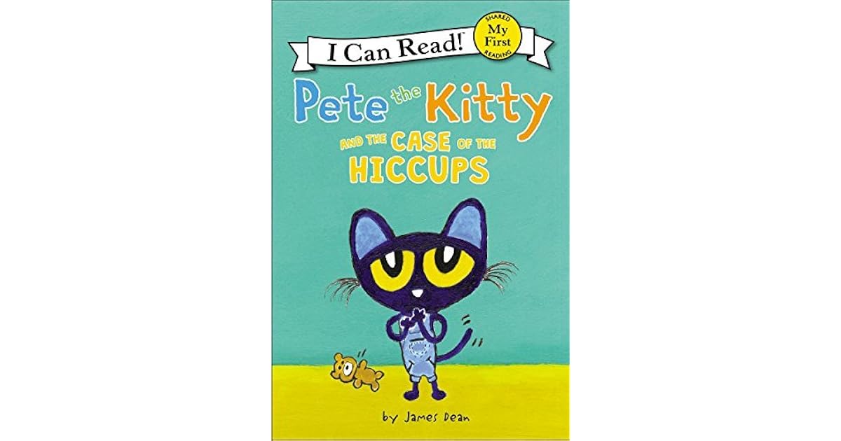 Pete the Kitty and the Case of the Hiccups by James Dean