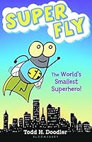 Super Fly: The World's Smallest Superhero! by Todd H. Doodler