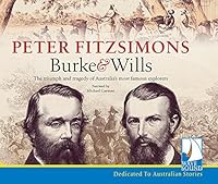 Burke and Wills: The triumph and tragedy of Australia's most famous ...