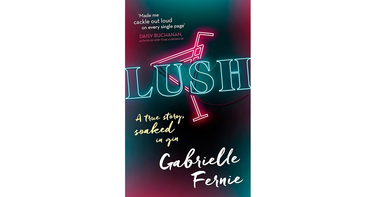 Lush: A True Story, Soaked in Gin by Gabrielle Fernie