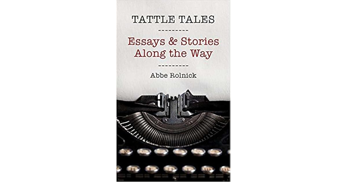 Tattle Tales: Essays and Stories Along the Way by Abbe Rolnick