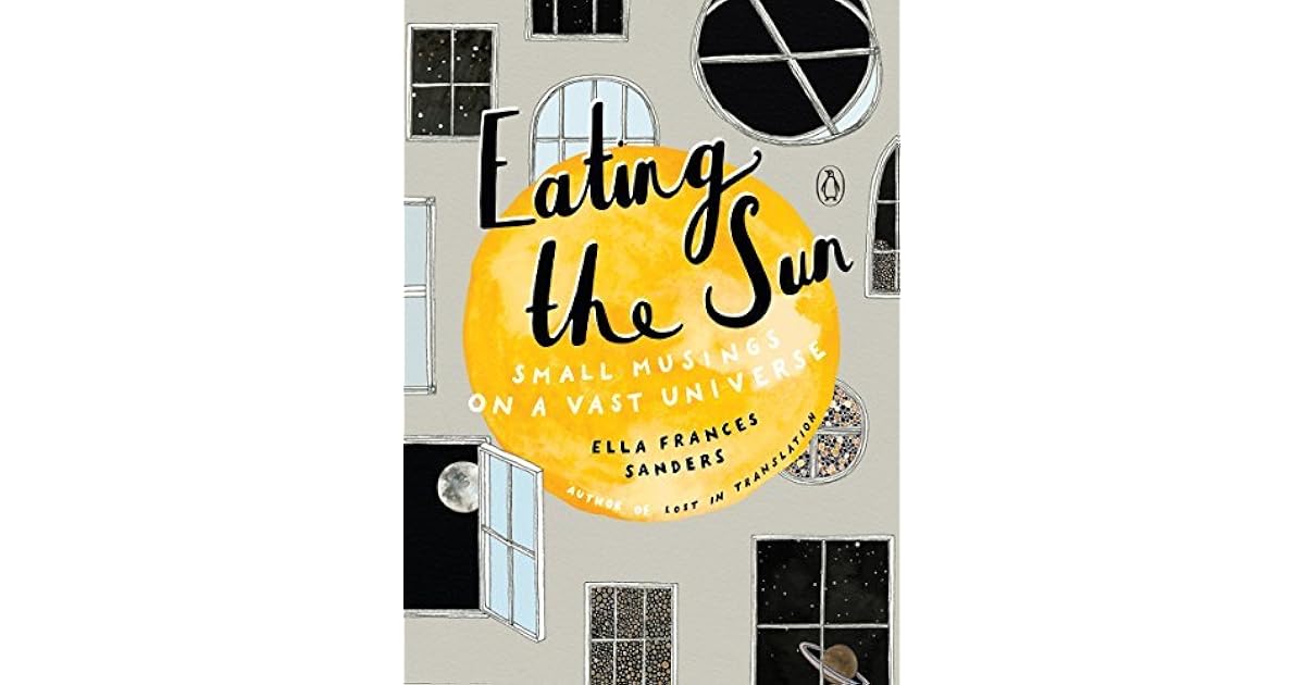 Eating the Sun: Small Musings on a Vast Universe by Ella Frances Sanders