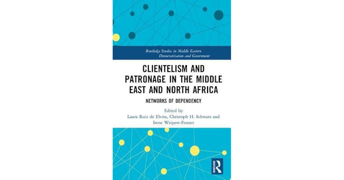 Clientelism and Patronage in the Middle East and North Africa: Networks ...