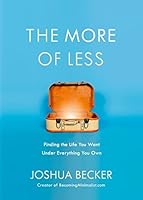 The More of Less: Finding the Life You Want Under Everything You Own by ...