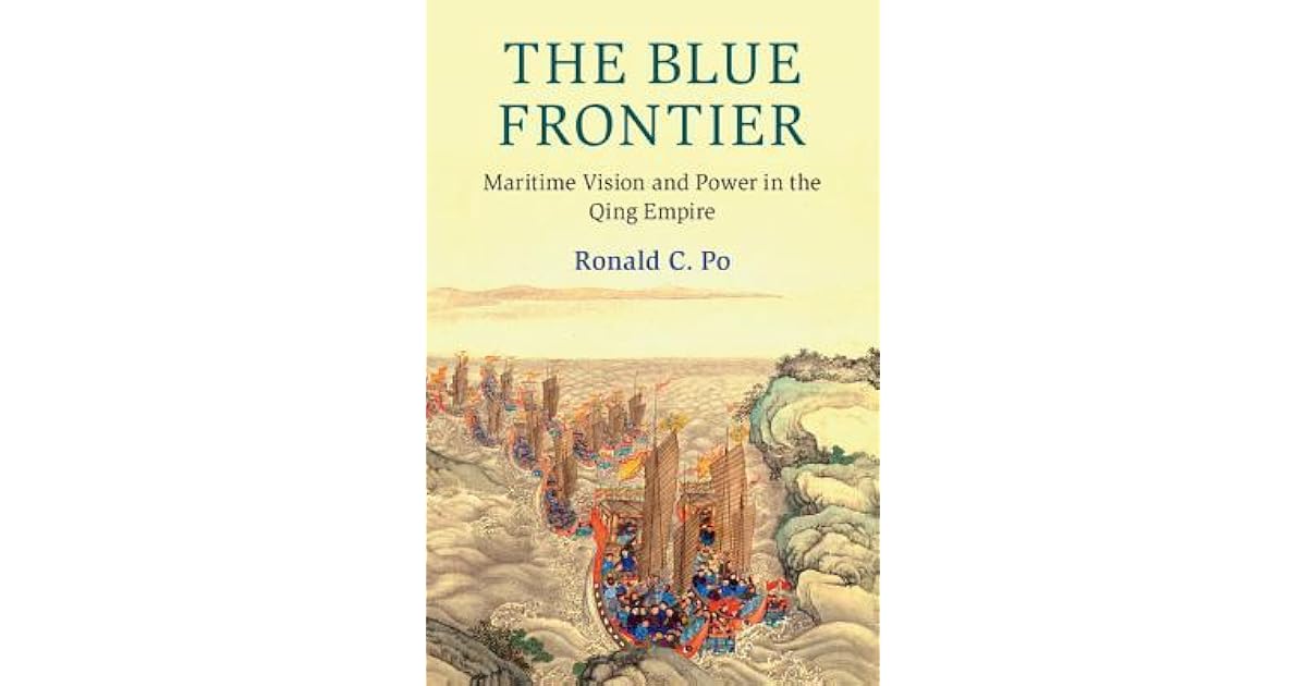 The Blue Frontier: Maritime Vision and Power in the Qing Empire by ...