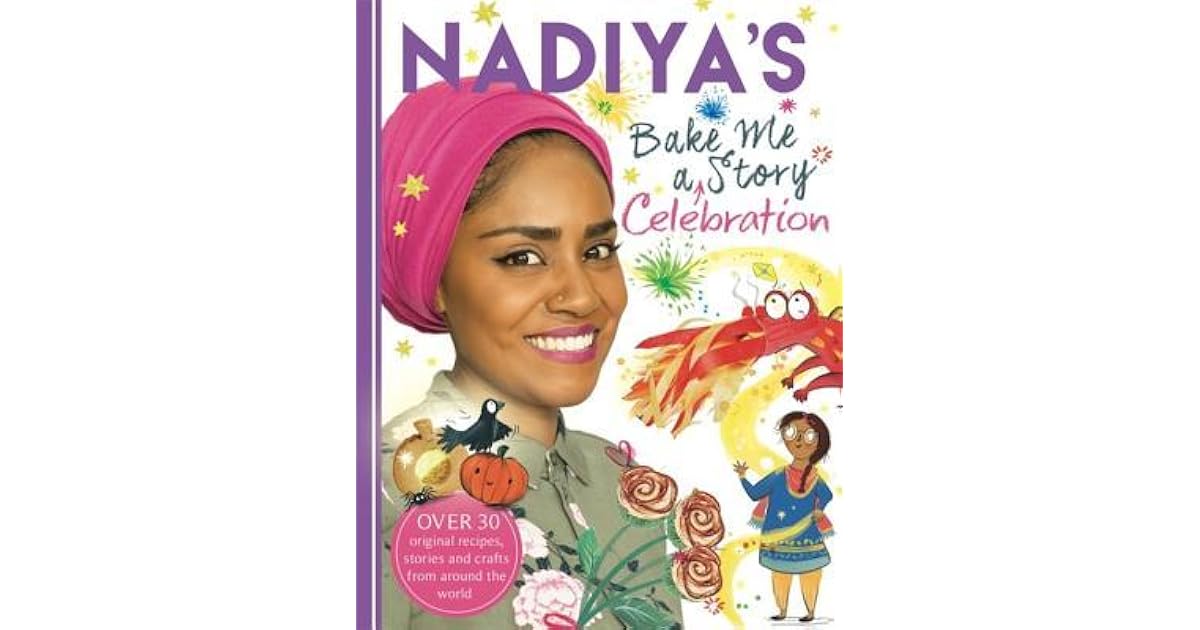 Nadiya's Bake Me a Celebration Story: Thirty recipes and activities ...