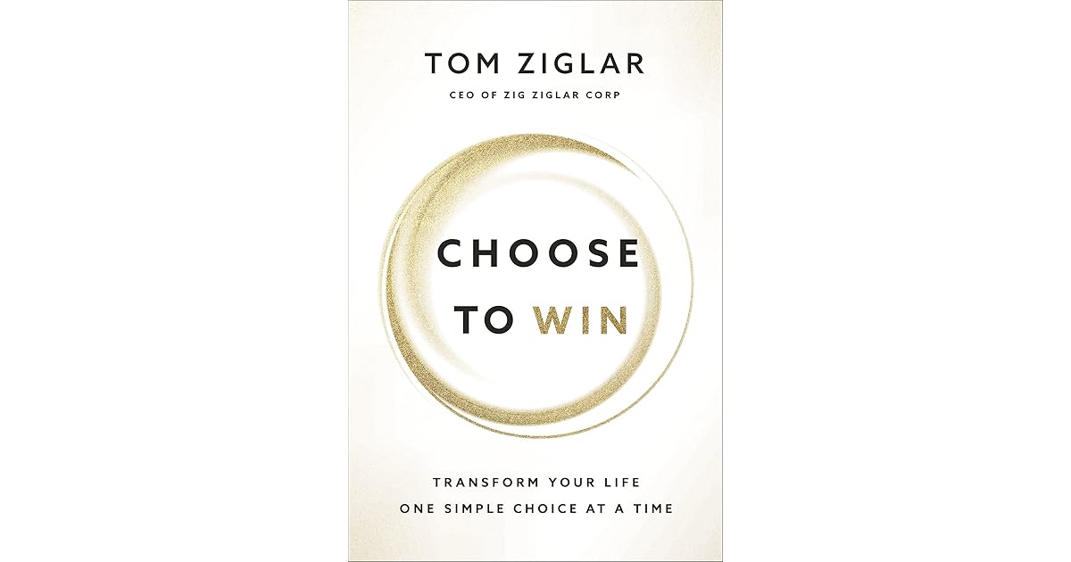 Choose to Win: Transform Your Life, One Simple Choice at a Time by Tom ...