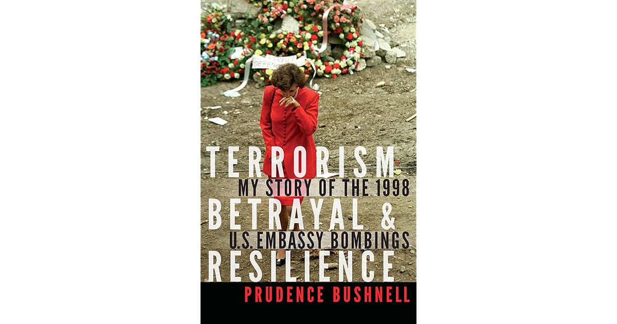 Terrorism, Betrayal, and Resilience: My Story of the 1998 U.S. Embassy ...