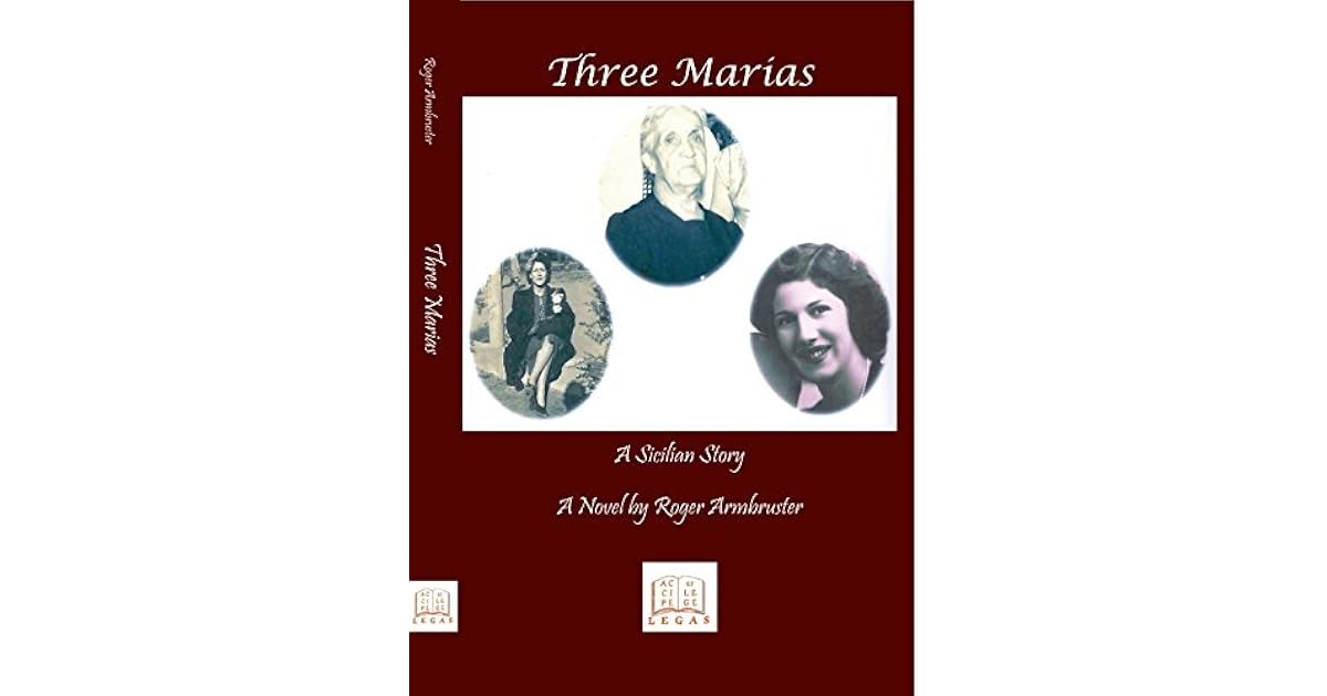 Three Marias: A Sicilian Story, A novel by Roger Armbruster by Roger ...