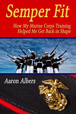 Semper Fit How my Marine Corps Training Helped me get back in Shape by ...