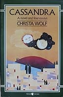 Cassandra: A Novel and Four Essays by Christa Wolf