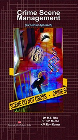 Crime Scene Management a Forensic Approach by M.S. Rao