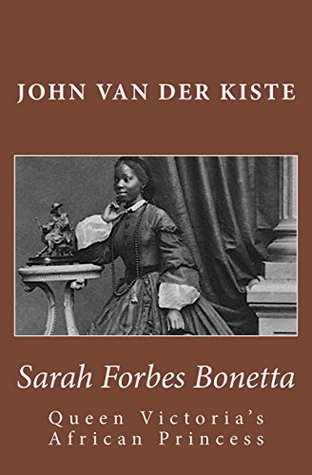 Sarah Forbes Bonetta: Queen Victoria's African Princess by John Van der ...