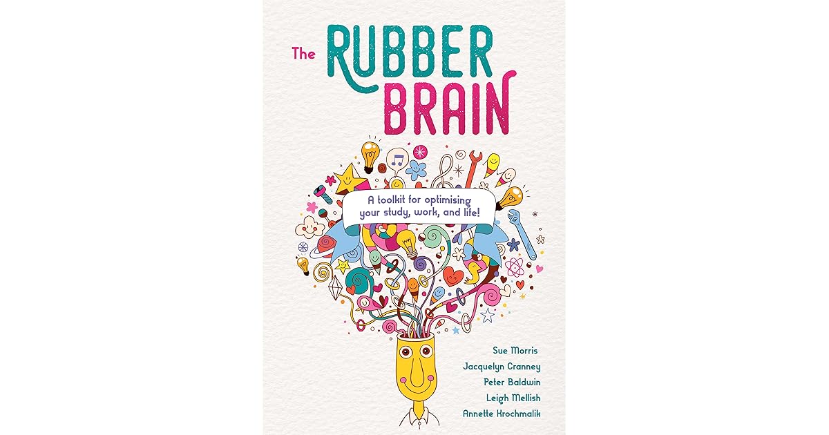 The Rubber Brain: A toolkit for optimising your study, work, and life ...
