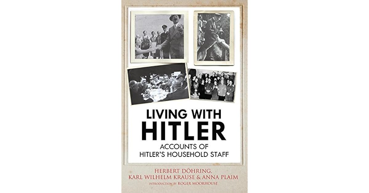 Living with Hitler: Accounts of Hitler’s Household Staff by Karl ...