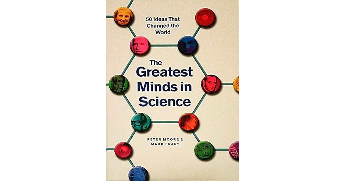 The greatest minds in science 50 ideas that changed the world by Peter ...