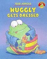 Huggly Gets Dressed (Huggly, #1) by Tedd Arnold