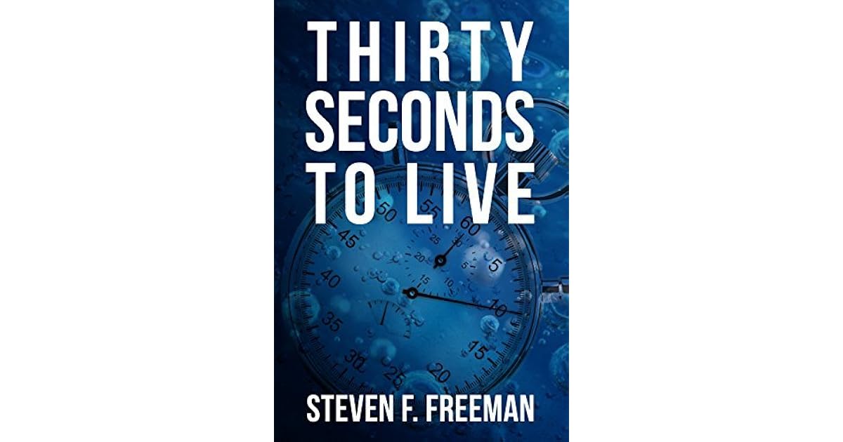 Thirty Seconds to Live by Steven F. Freeman