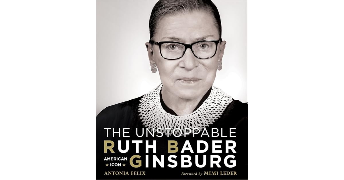 The Unstoppable Ruth Bader Ginsburg: American Icon by Antonia Felix