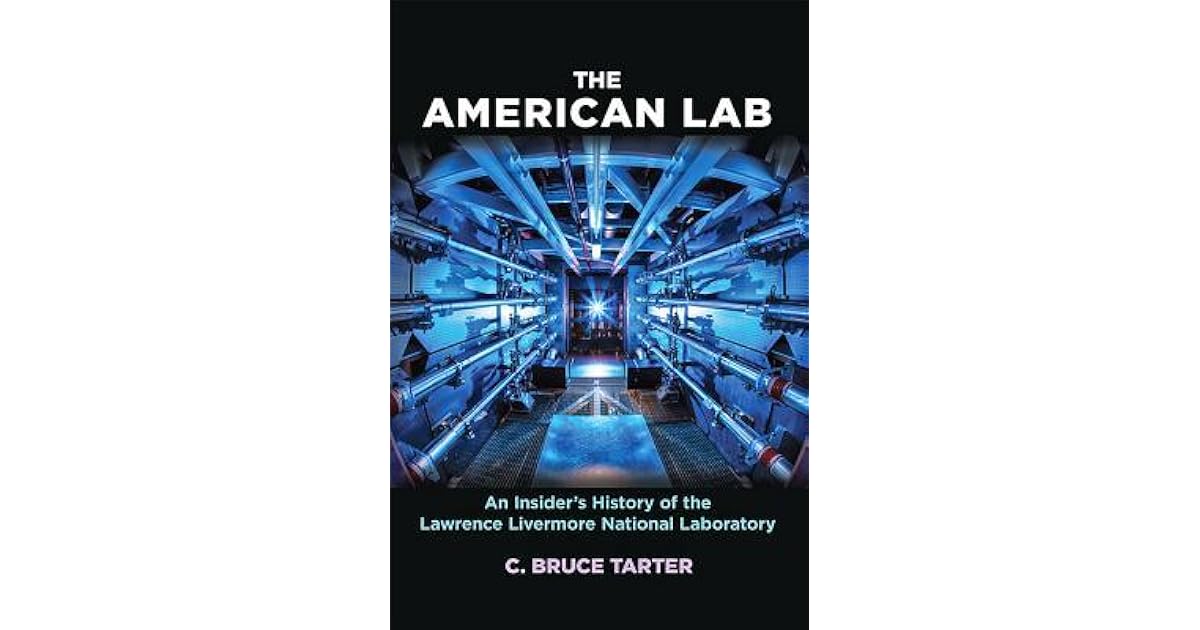 The American Lab: An Insider's History of the Lawrence Livermore ...